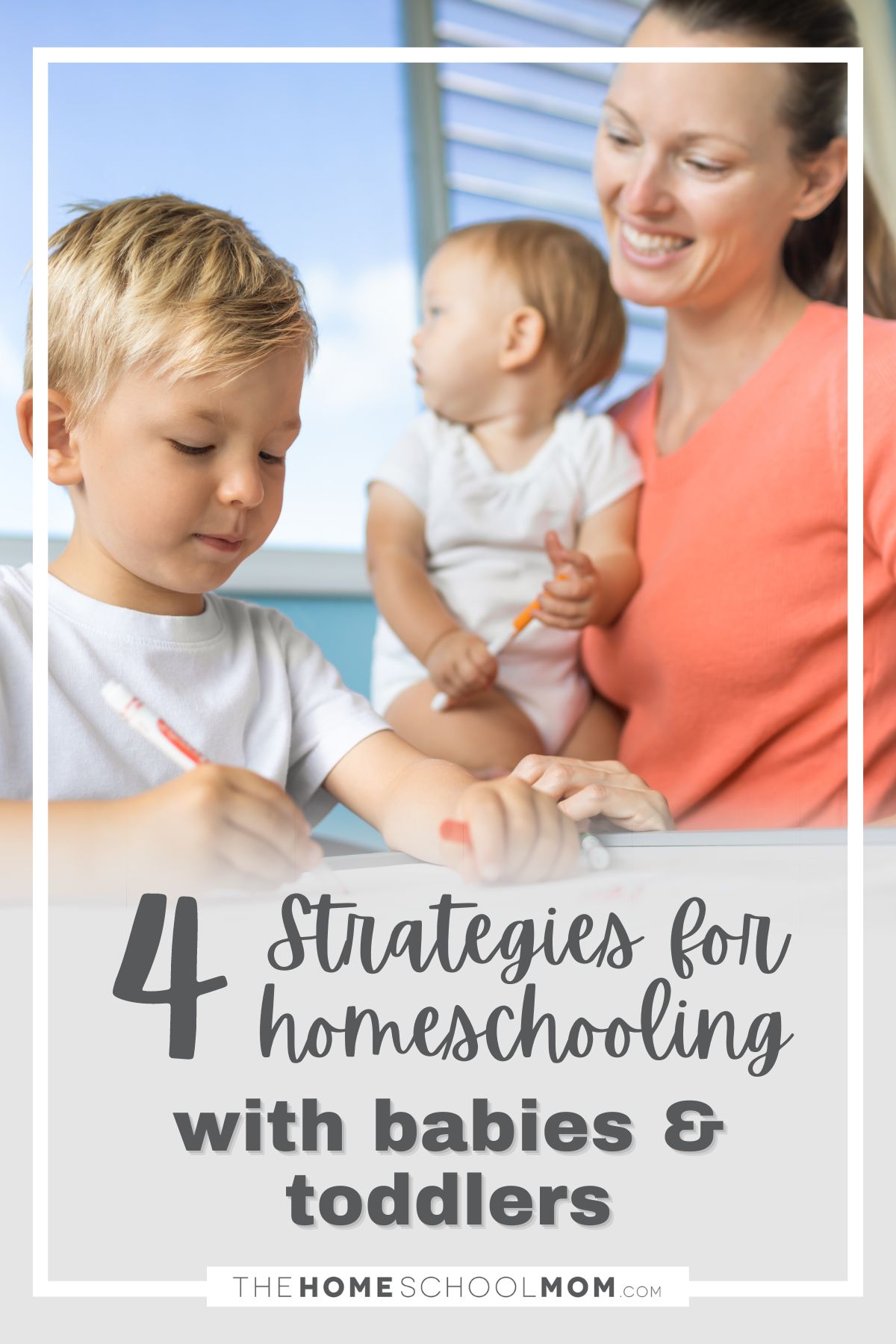 4 Strategies for Homeschooling with Babies and Toddlers