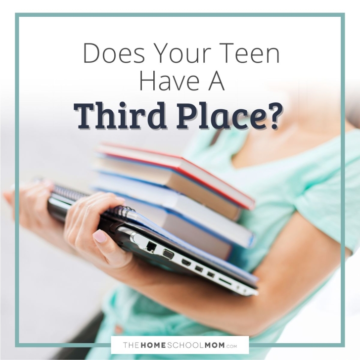 Homeschooling Teens: Finding a Third Place