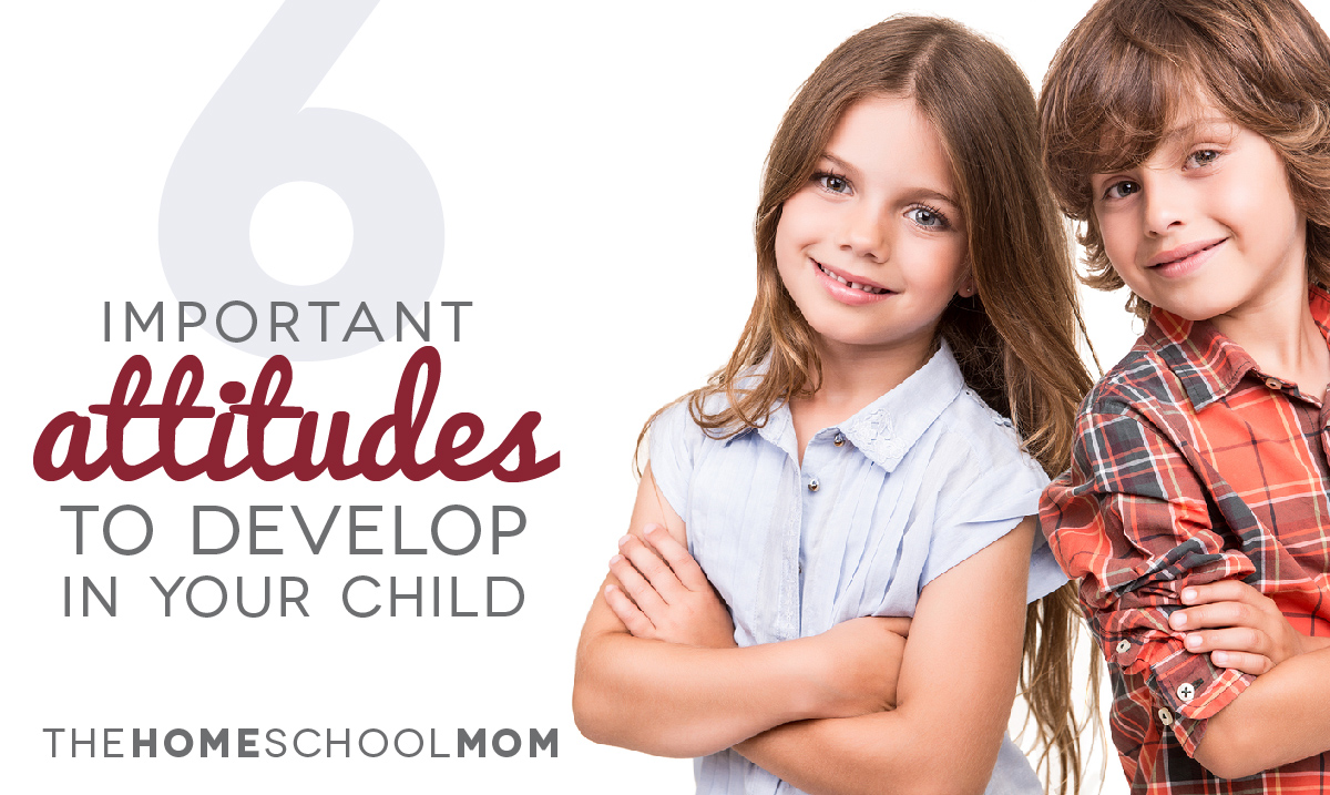 Six Important Attitudes to Develop in Your Child