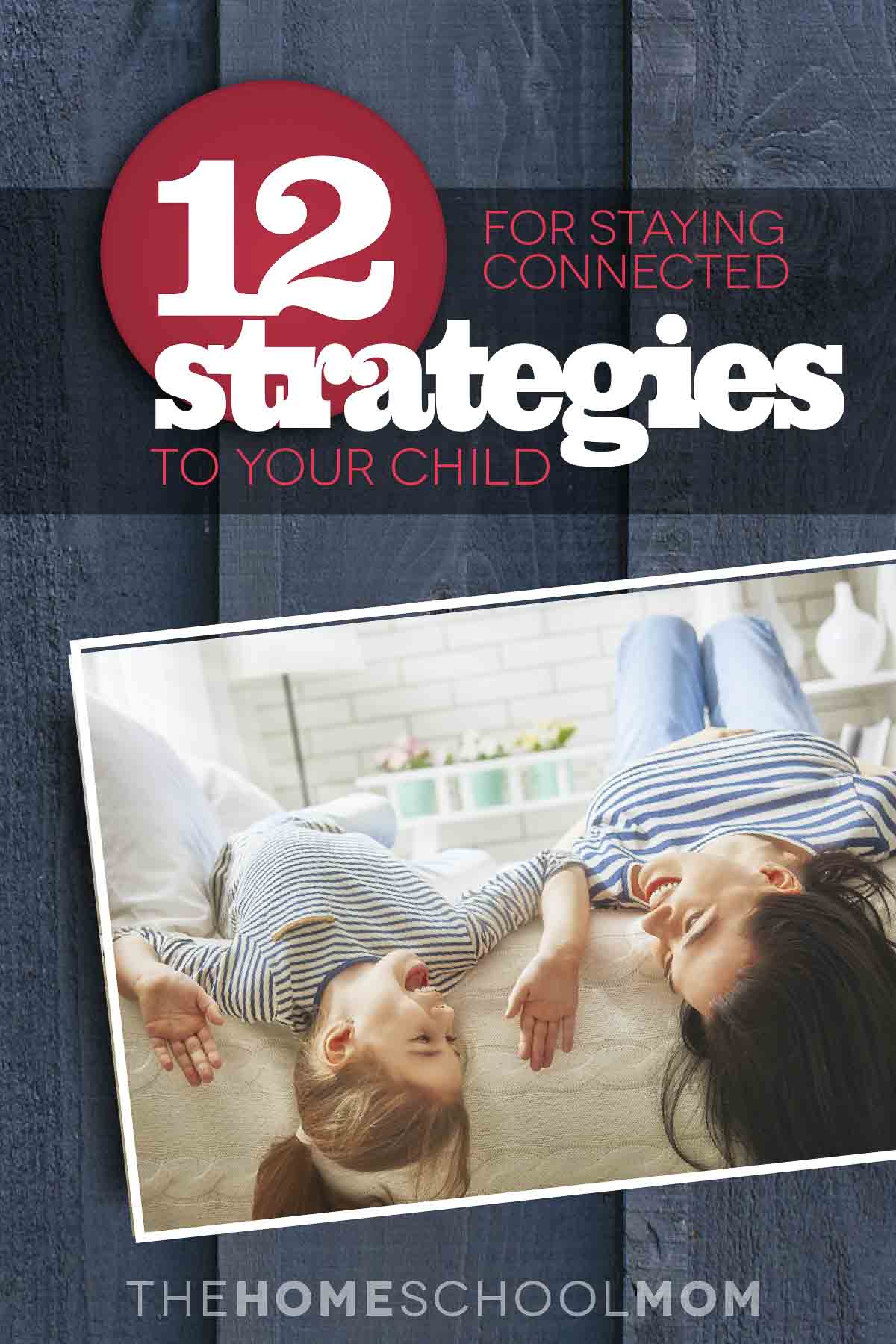 12 Strategies for Nurturing a Strong Connection with Your Child