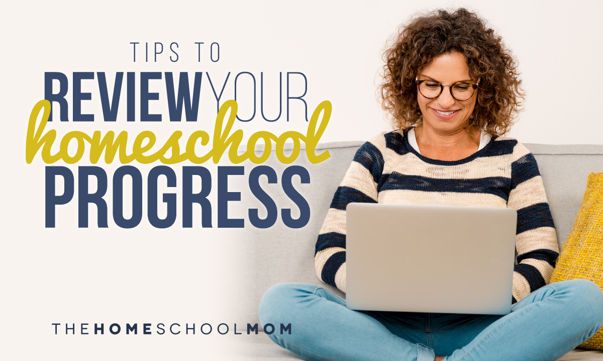Tips to Review Your Homeschool Progress (Homeschool Self-Evaluation)