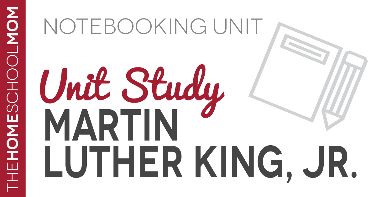 Martin Luther King, Jr. Unit Study - TheHomeSchoolMom