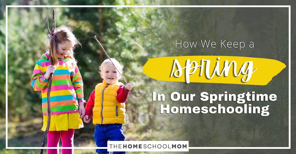How We Keep a Spring in Our Springtime Homeschooling