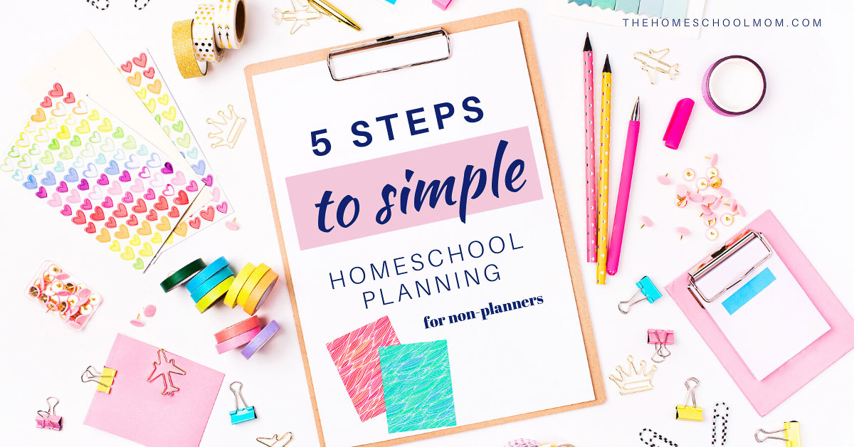 5 Steps to Simple Homeschool Planning for Non-Planners