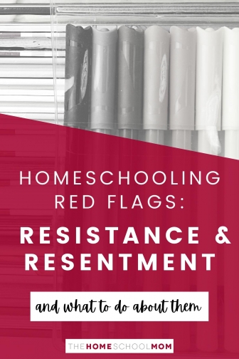 Homeschool Problem Red Flags: Resistance and Resentment