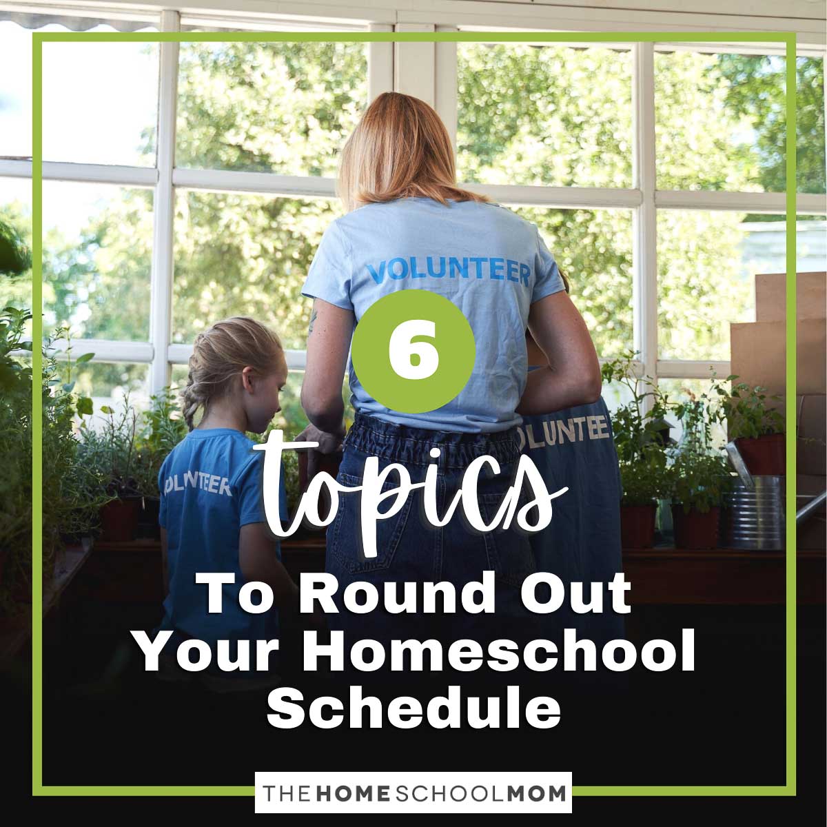 6 Important Topics to Round Out Your Homeschool Schedule