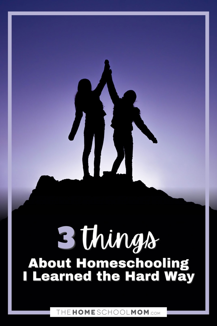 Three Things About Homeschooling I Learned the Hard Way