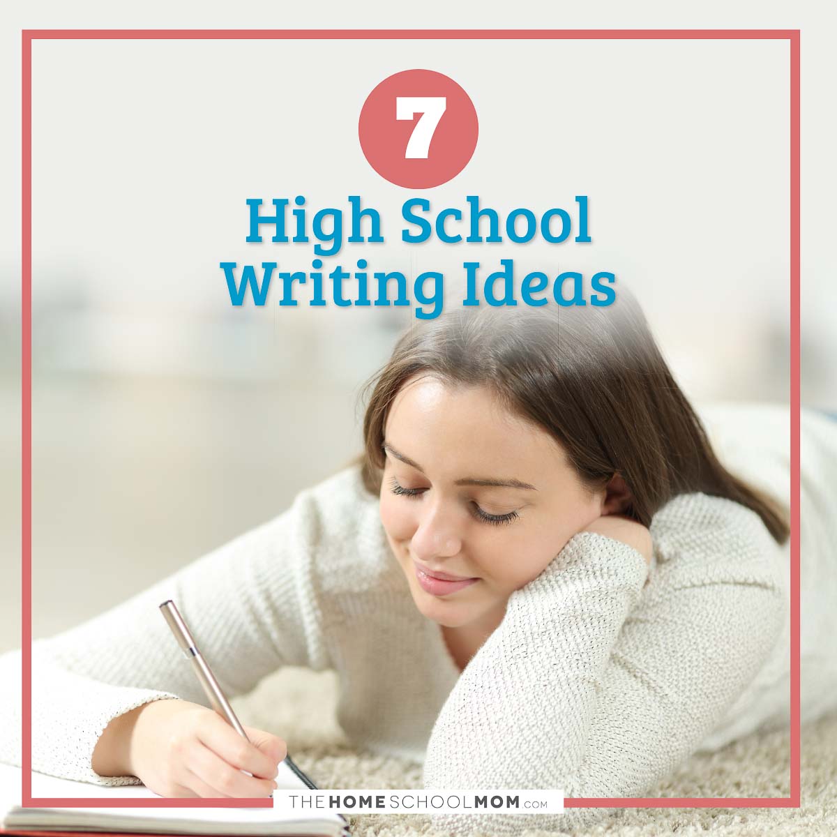 7 High School Writing Ideas for Homeschooling Teens