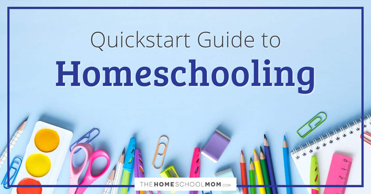 Quickstart Guide to Homeschooling - TheHomeSchoolMom