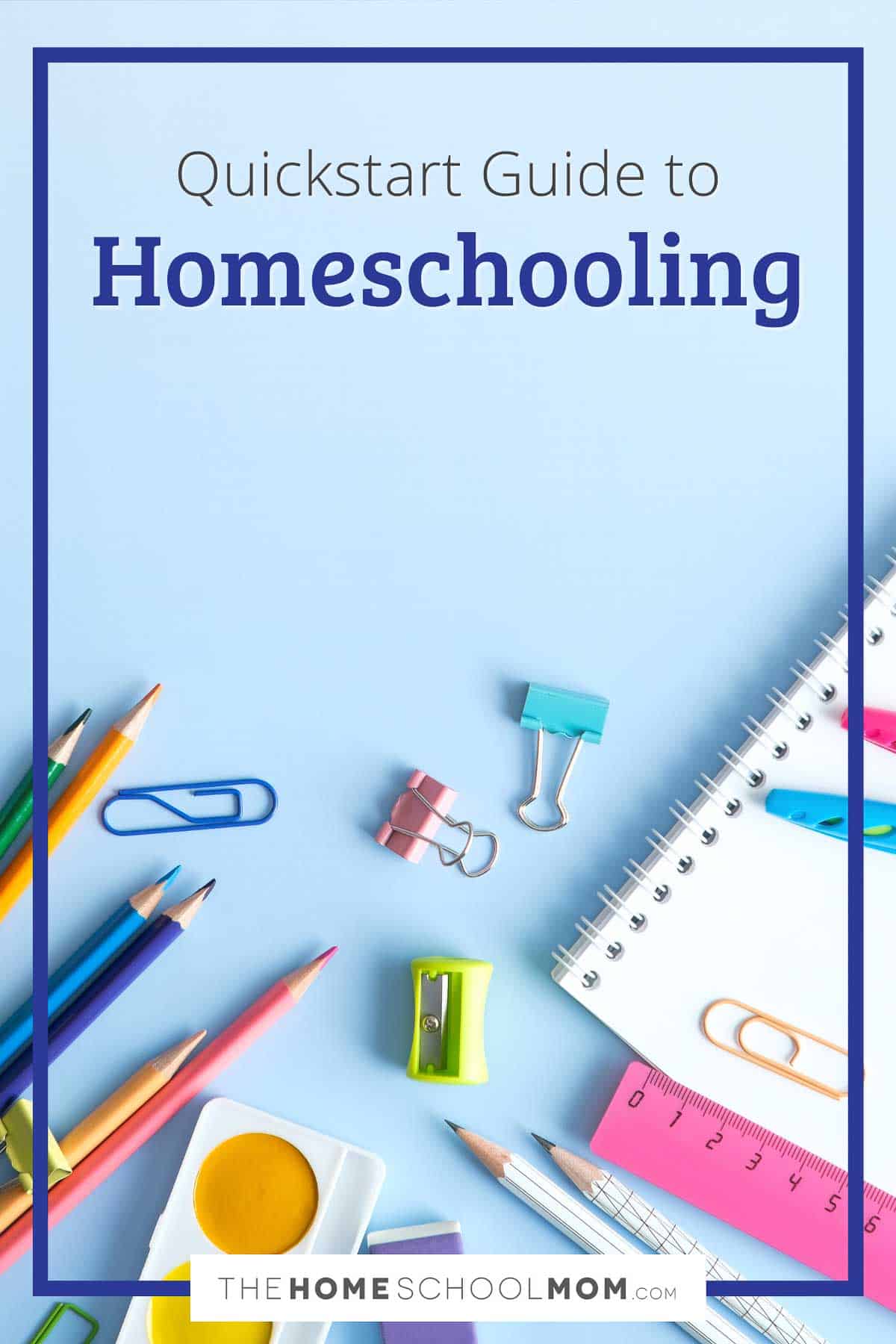 Quickstart Guide to Homeschooling - TheHomeSchoolMom