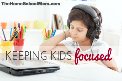 How To Keep Kids Focused - TheHomeSchoolMom